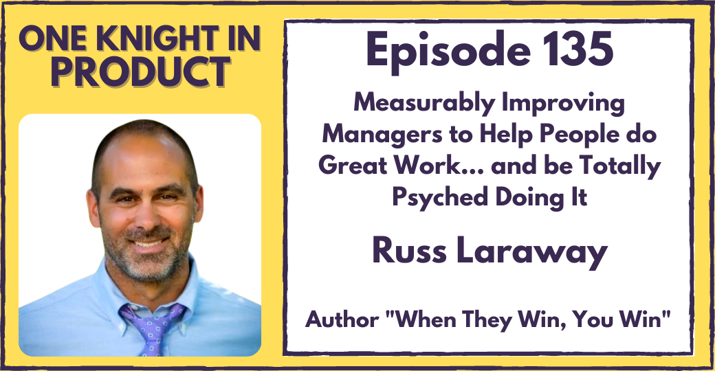 One Knight in Product - Measurably Improving Managers to Help People do Great Work... and be ...